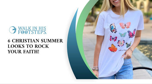 6 Christian Summer Looks to Rock Your Faith! – Walk In His Footsteps
